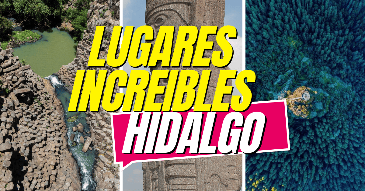 5 lugares increíbles que debes visitar en Hidalgo para vivir experiencias únicas
